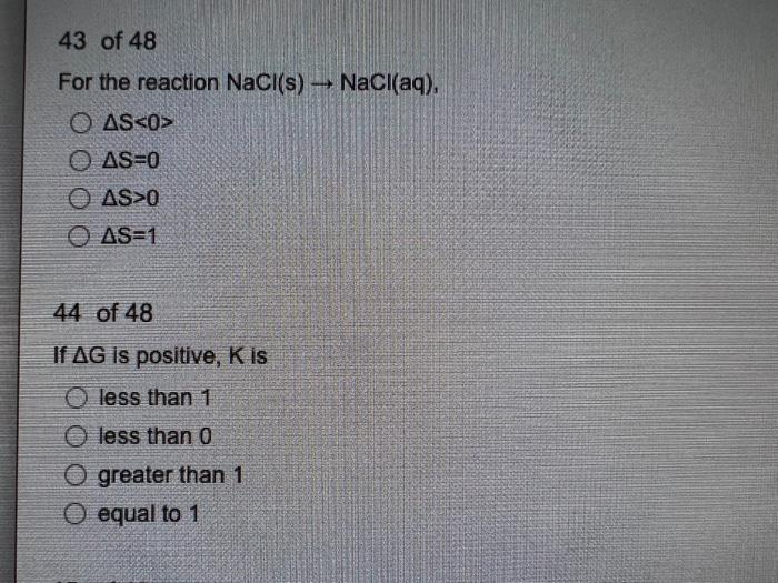 Solved For the reaction NaCl(s)→NaCl(aq) ΔS S=0 S>0 | Chegg.com