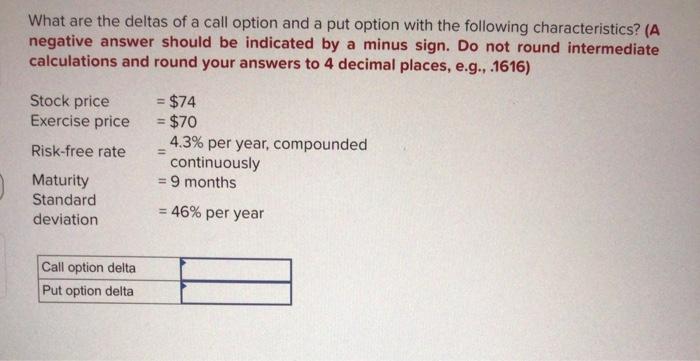 Solved What are the deltas of a call option and a put option | Chegg.com