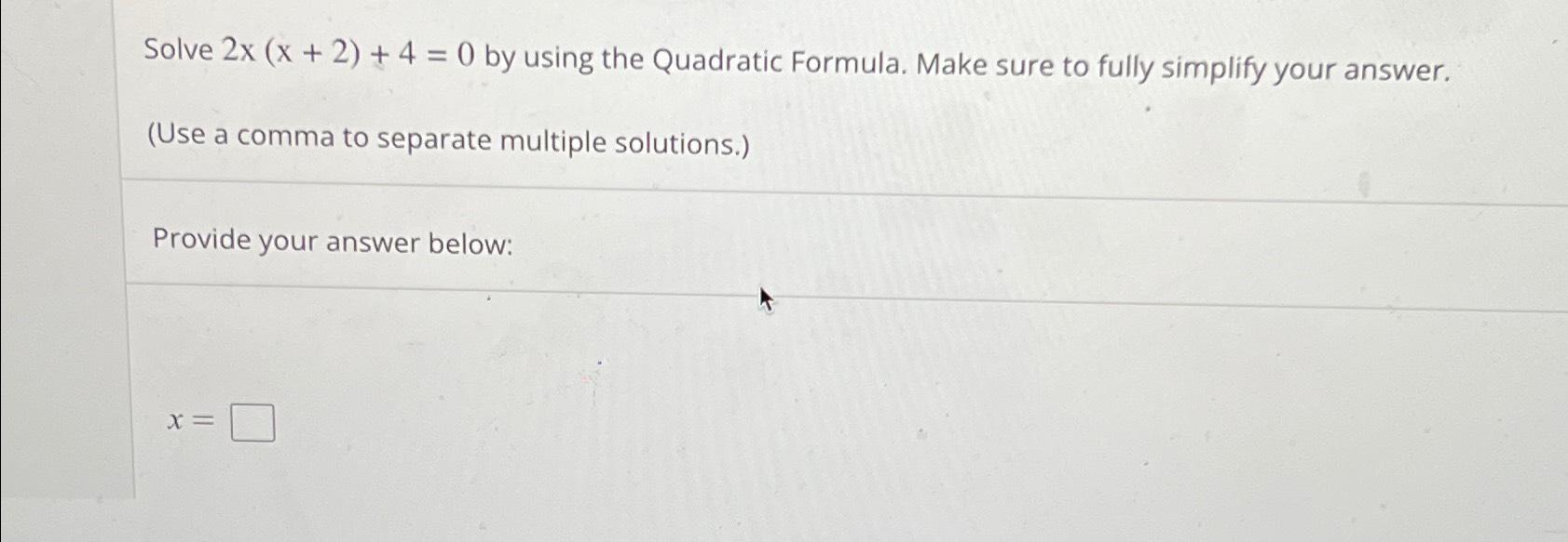 Solved Solve 2x(x+2)+4=0 ﻿by using the Quadratic Formula. | Chegg.com
