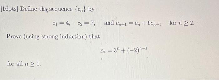 Solved [16pts] Define tha sequence {cn} by c1=4,c2=7, and | Chegg.com