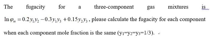 Solved The fugacity for а three-component gas mixtures is WA | Chegg.com