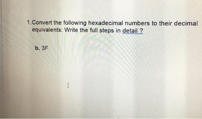 Solved 1.Convert the following hexadecimal numbers to their | Chegg.com