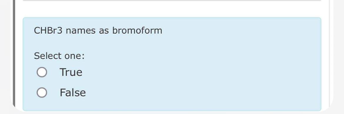 Solved CHBr3 ﻿names as bromoformSelect one:TrueFalse | Chegg.com