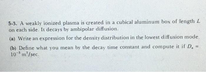 Solved 5-3. A weakly ionized plasma is created in a cubical | Chegg.com