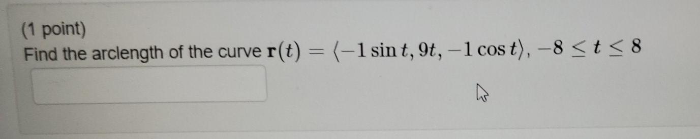 Solved (1 point) Find the arclength of the curve r(t) = (-1 | Chegg.com