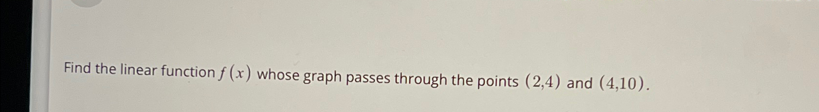 Solved Find the linear function f(x) ﻿whose graph passes | Chegg.com