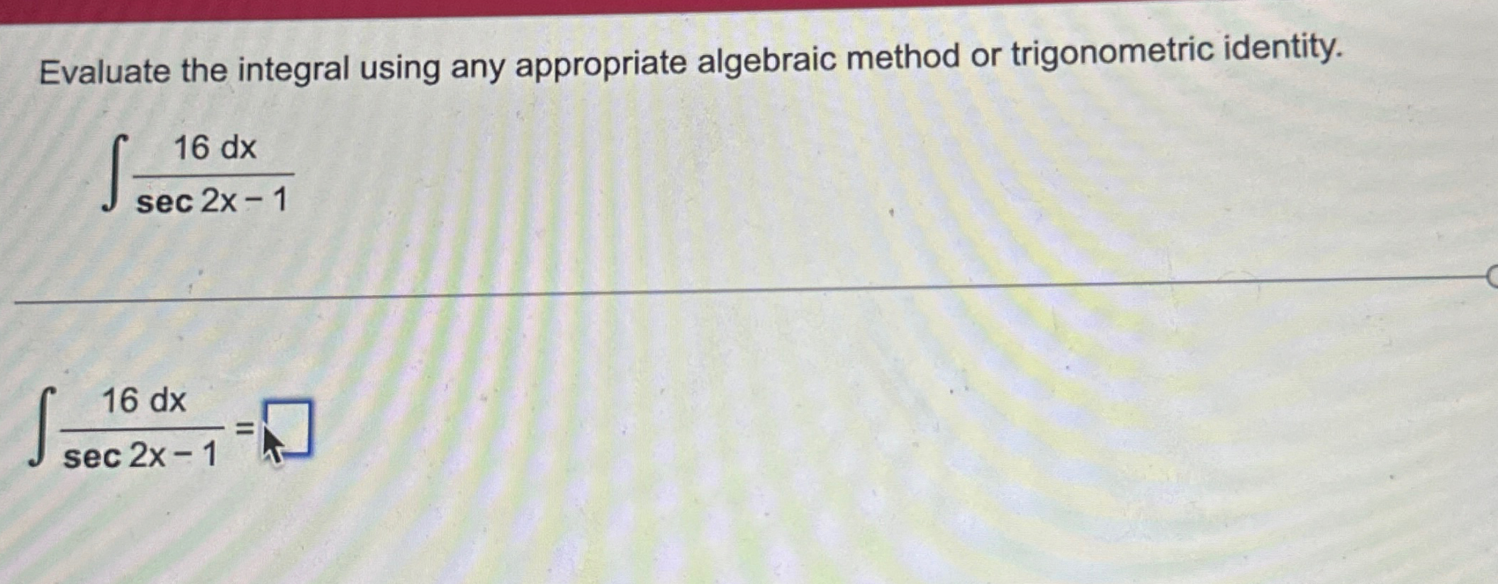 Solved Evaluate the integral using any appropriate algebraic | Chegg.com