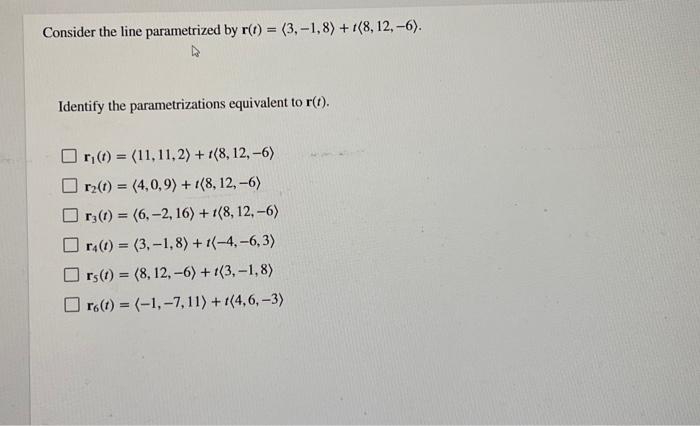 Solved Consider the line parametrized by r(t) = (3,-1,8) + | Chegg.com