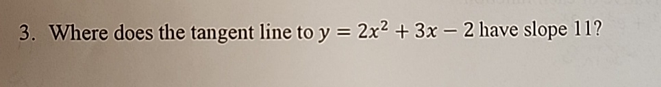 Solved Where does the tangent line to y=2x2+3x-2 ﻿have slope | Chegg.com