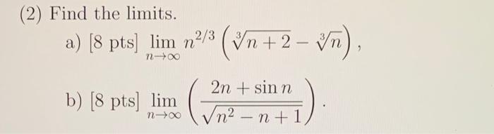 Solved 2) Find the limits. a) [8pts]limn→∞n2/3(3n+2−3n), b) | Chegg.com