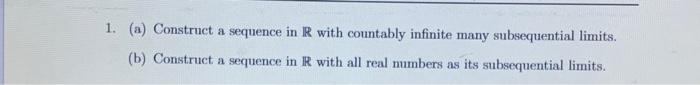 Solved 1. (a) Construct a sequence in R with countably | Chegg.com