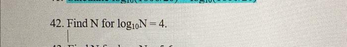 Solved 42. Find N for log10N = 4. | Chegg.com