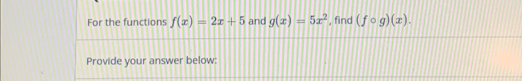 Solved For the functions f(x)=2x+5 ﻿and g(x)=5x2, ﻿find | Chegg.com