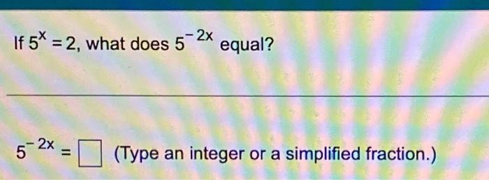 If 5x=2, what does 5−2x equal? 5−2x= (Type an integer | Chegg.com