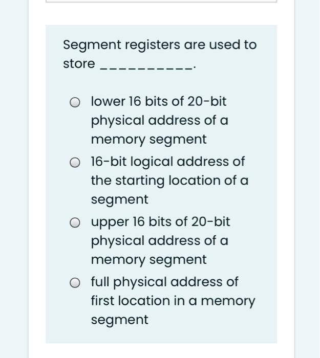 Solved Segment registers are used to store lower 16 bits of | Chegg.com