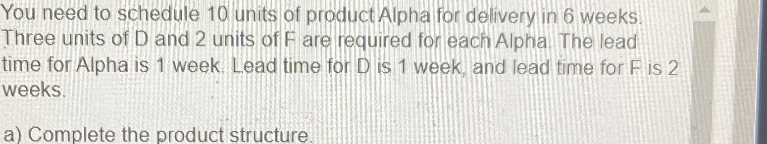 You need to schedule 10 ﻿units of product Alpha for | Chegg.com