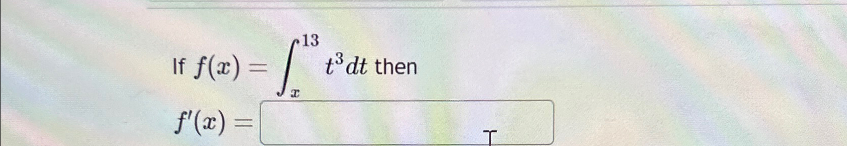 Solved If f(x)=∫x13t3dt ﻿thenf'(x)= | Chegg.com