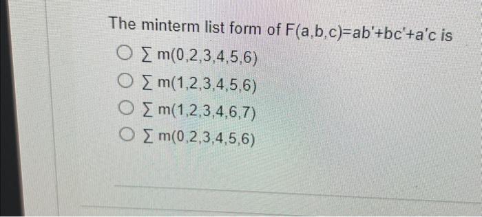 Solved The minterm list form of F(a,b,c)=ab′+bc′+a′c is | Chegg.com
