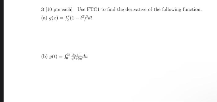 Solved 3 [10 pts each] Use FTC1 to find the derivative of | Chegg.com
