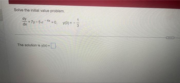 Solved Solve the initial value problem. dy +7y-5e-4x = 0, | Chegg.com