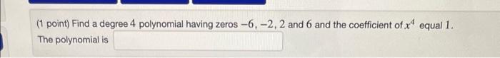 Solved (1 point) Find a degree 4 polynomial having zeros | Chegg.com