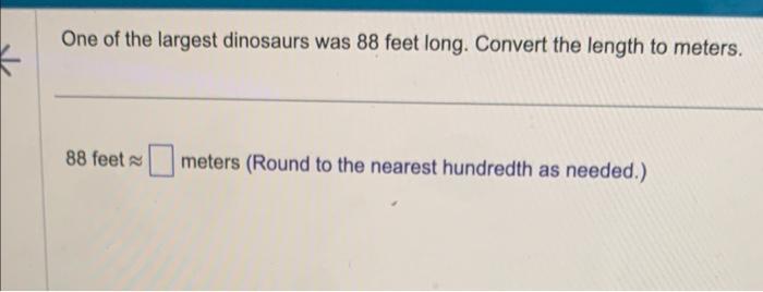 Solved One of the largest dinosaurs was 88 feet long. | Chegg.com