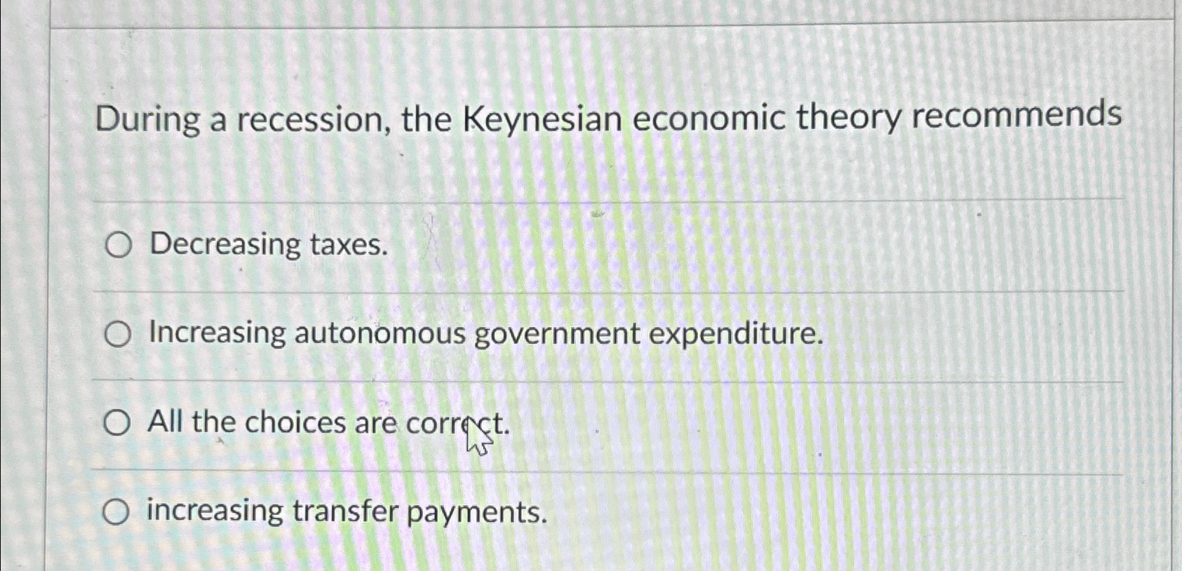 Solved During a recession, the Keynesian economic theory | Chegg.com