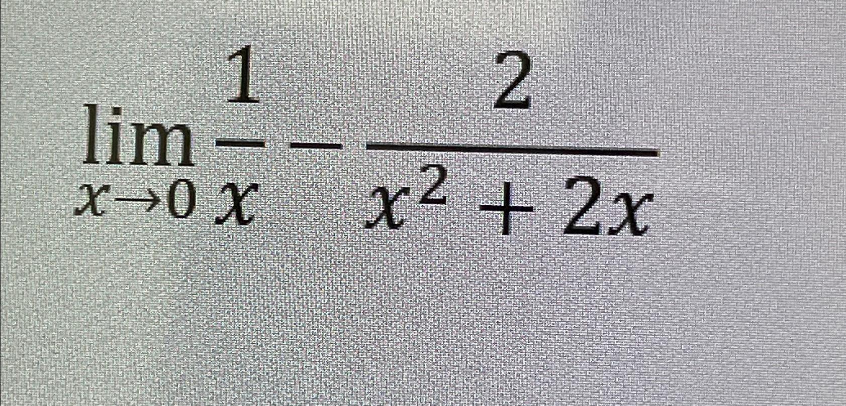 Solved limx→01x-2x2+2x | Chegg.com
