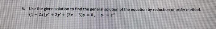 Solved 5. Use the given solution to find the general | Chegg.com