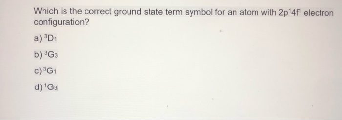 Solved Which is the correct ground state term symbol for an | Chegg.com