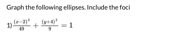 Graph the following ellipses. Include the foci 1) | Chegg.com