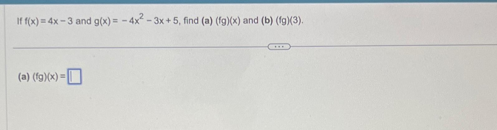 Solved If f(x)=4x-3 ﻿and g(x)=-4x2-3x+5, ﻿find (a)(fg)(x) | Chegg.com
