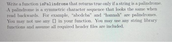Solved Write a function ispalindrome that returns true only | Chegg.com