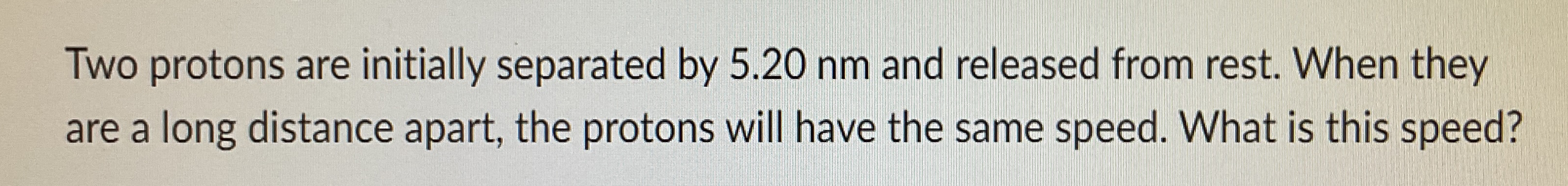 Solved Two protons are initially separated by 5.20nm ﻿and | Chegg.com