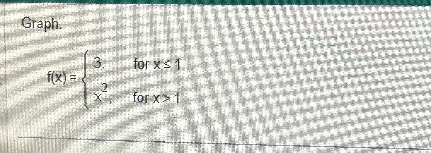 Solved Graph.f(x)={3, for x≤1x2, for x>1 | Chegg.com