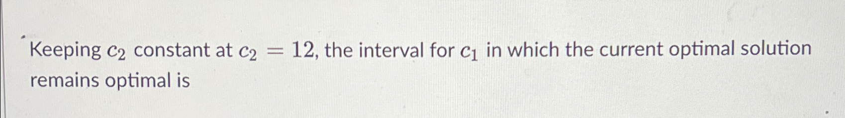 Solved Keeping c2 ﻿constant at c2=12, ﻿the interval for c1 | Chegg.com