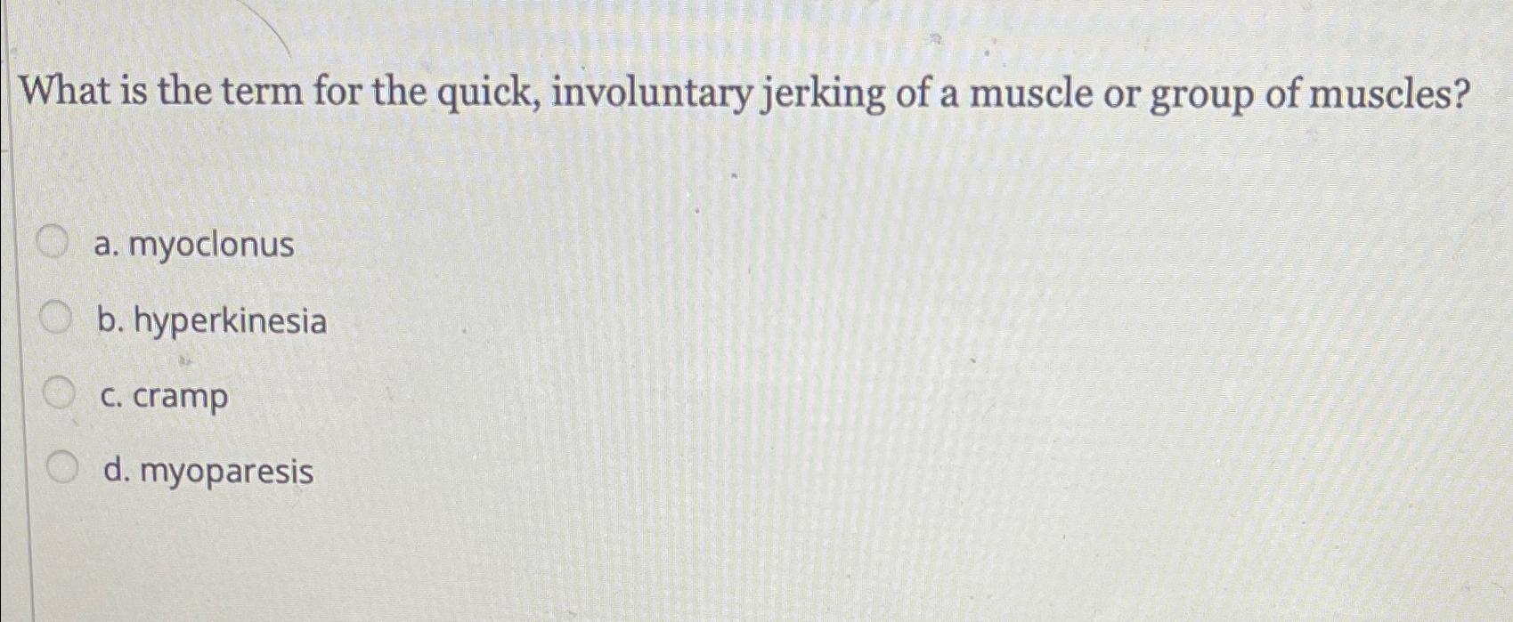 Solved What is the term for the quick, involuntary jerking | Chegg.com