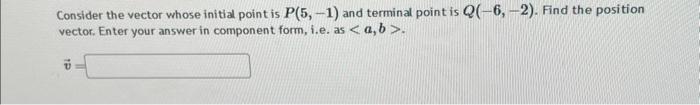 Solved Consider the vector whose initial point is P(5,−1) | Chegg.com
