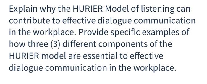 Solved Explain why the HURIER Model of listening can | Chegg.com