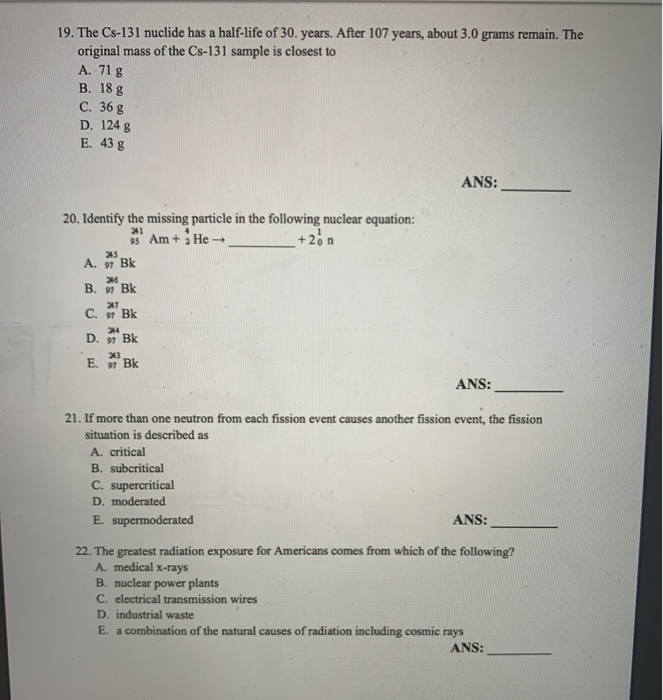 Solved 19. The Cs-131 nuclide has a half-life of 30. years. | Chegg.com