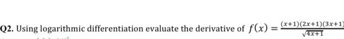 Solved Q2. Using logarithmic differentiation evaluate the | Chegg.com