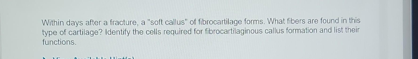 Solved Within days after a fracture, a "soft callus" of | Chegg.com