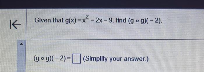 Solved Given that g(x)=x2−2x−9, find (g∘g)(−2) (g∘g)(−2)= | Chegg.com