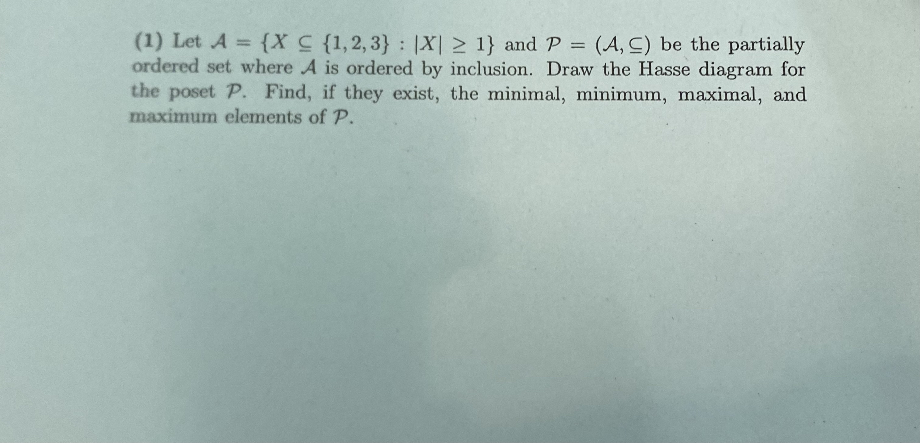 Solved (1) ﻿Let A={xsube{1,2,3}:|x|≥1} ﻿and P=(A,sube) ﻿be | Chegg.com