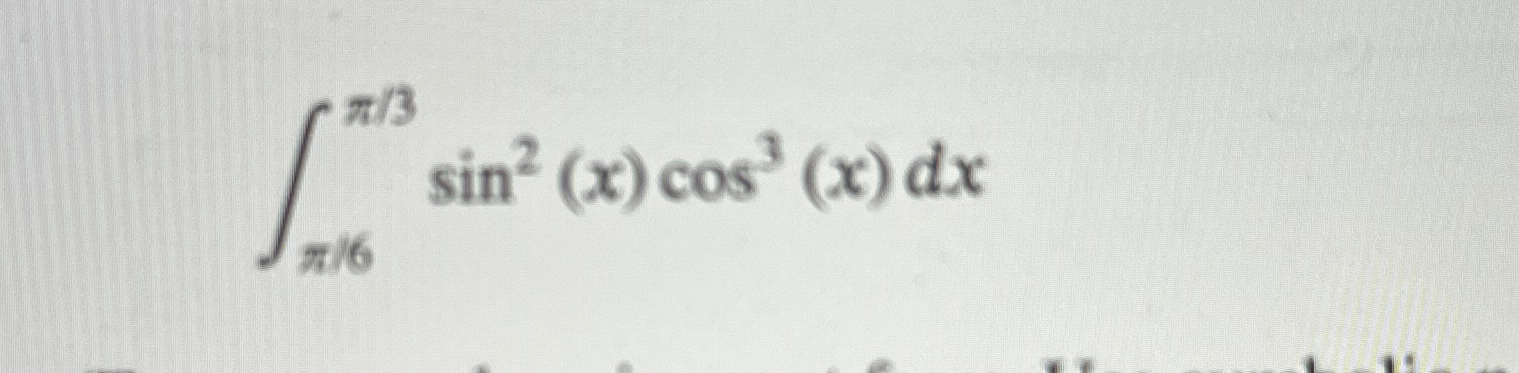 Solved ∫π6π3sin2(x)cos3(x)dx | Chegg.com
