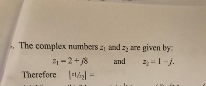 Solved The complex numbers z, and z2 are given by: zq=2 + j8 | Chegg.com