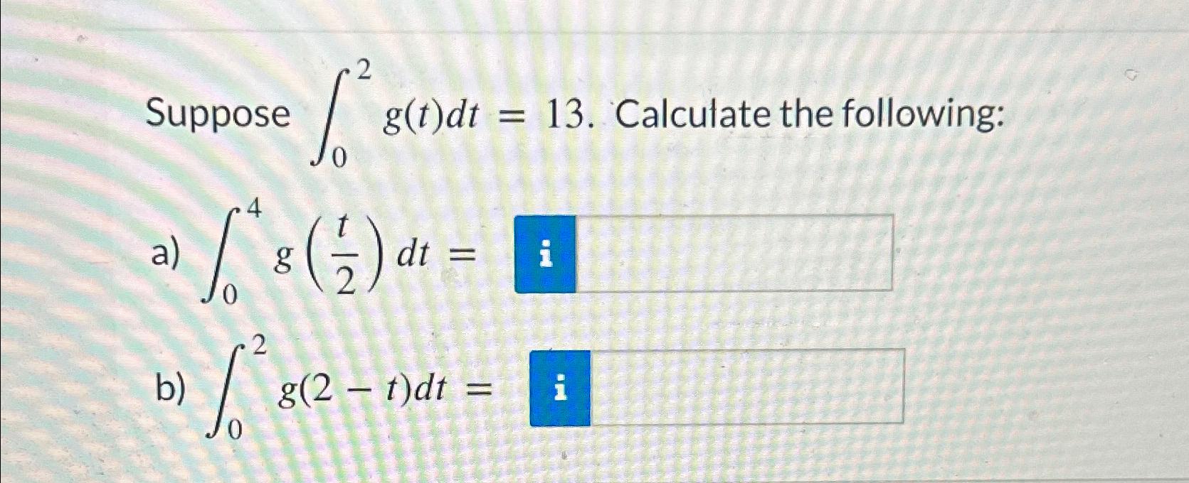 Solved Suppose ∫02g(t)dt=13. ﻿Calculate the | Chegg.com