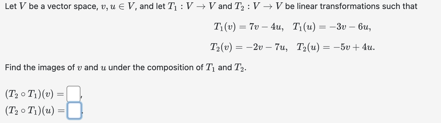 Solved Let V ﻿be a vector space, v,uinV, and let T1:V→V ﻿and | Chegg.com