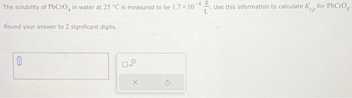 Solved The Solubility Of Pbcro4 In Water At 25∘c Is Measured