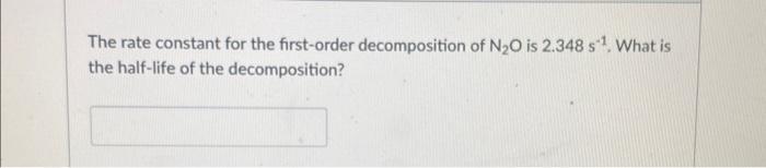 Solved The rate constant for the first-order decomposition | Chegg.com